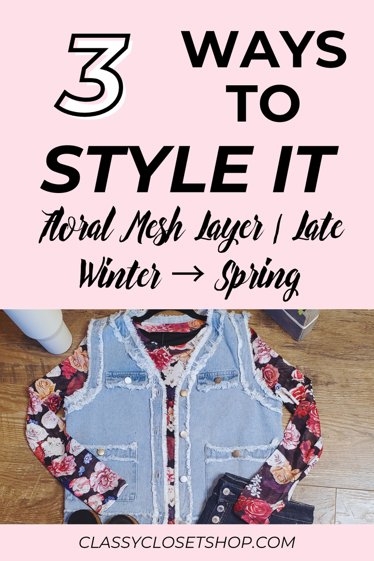 3 Ways to Style a Floral Mesh Layering Top: Late Winter & Early Spring ...